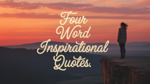270 Four-Word Inspirational Quotes that Bring Hope to Life - Richmond Mom
