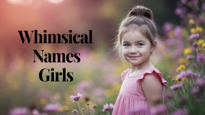 300 Whimsical Names for Girls: A Complete Collection - Richmond Mom