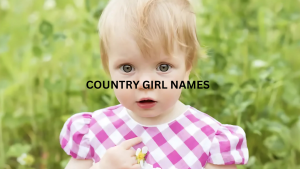 156 Country Girl Names: A Blend of Tradition and Charm - Richmond Mom