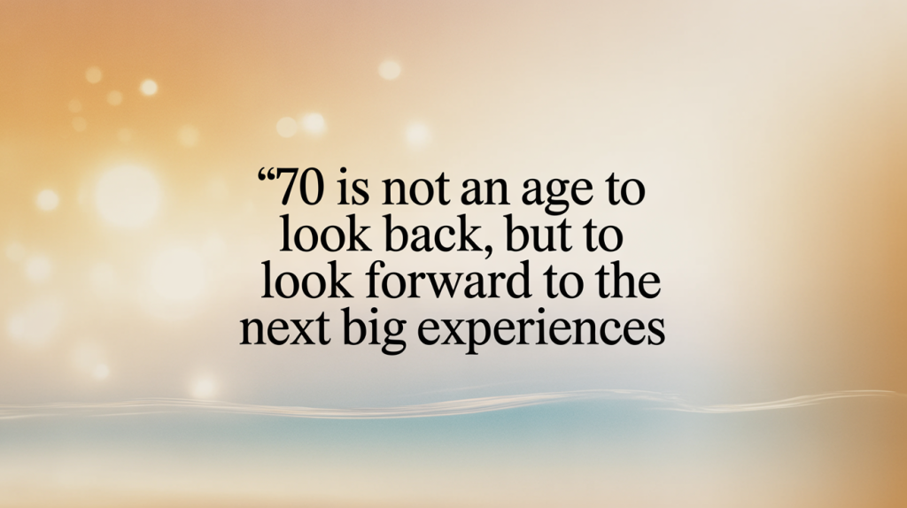 320 Inspiring Turning 70 Quotes for a Joyful Celebration - Richmond Mom